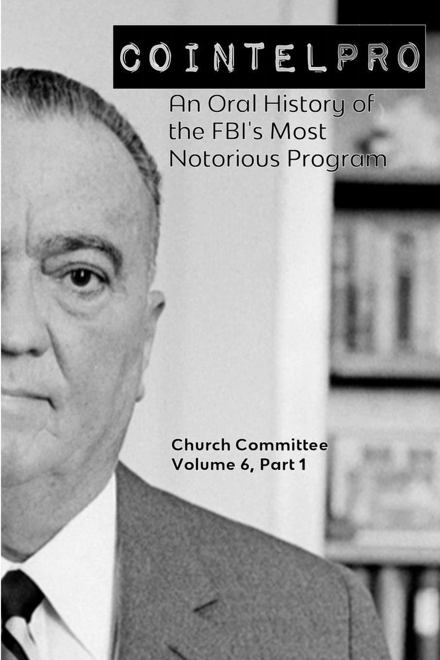 Snapklik.com : COINTELPRO: An Oral History Of The FBIs Most Notorious ...