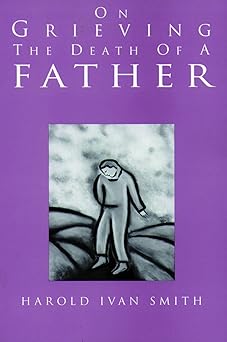 On Grieving the Death of a Father: Smith, Harold Ivan: 9780806627144 ...