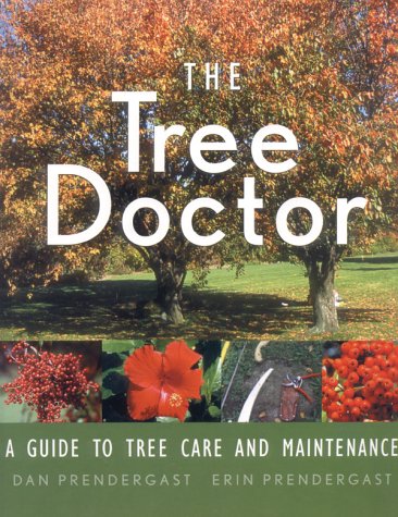 The Tree Doctor: A Guide to Tree Care and Maintenance: Prendergast ...