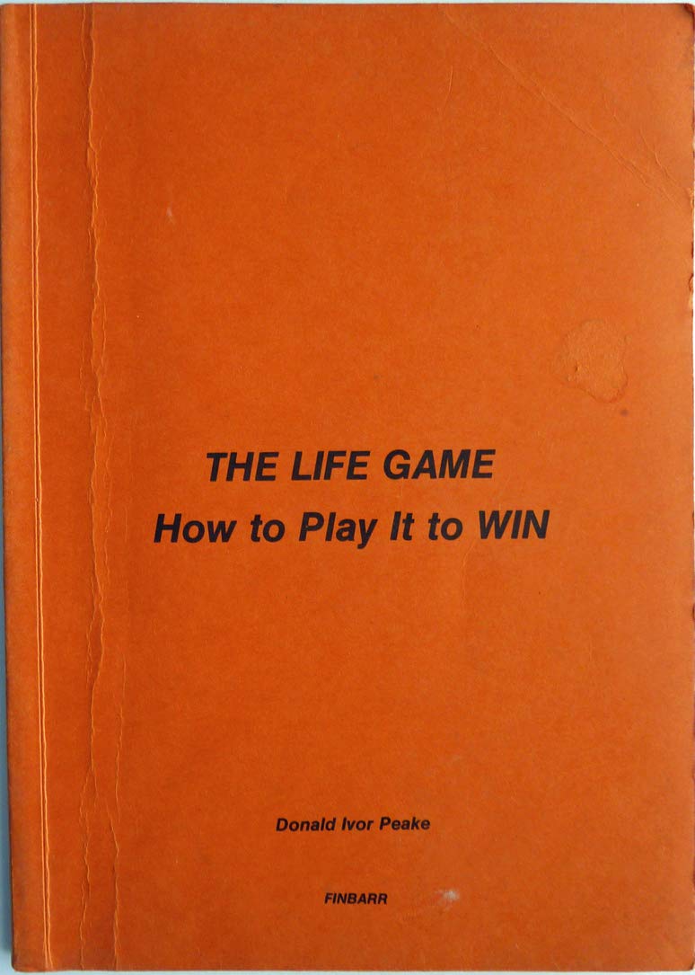 The Life Game - How to Play it to Win: Peake, Donald Ivor: Amazon.com ...