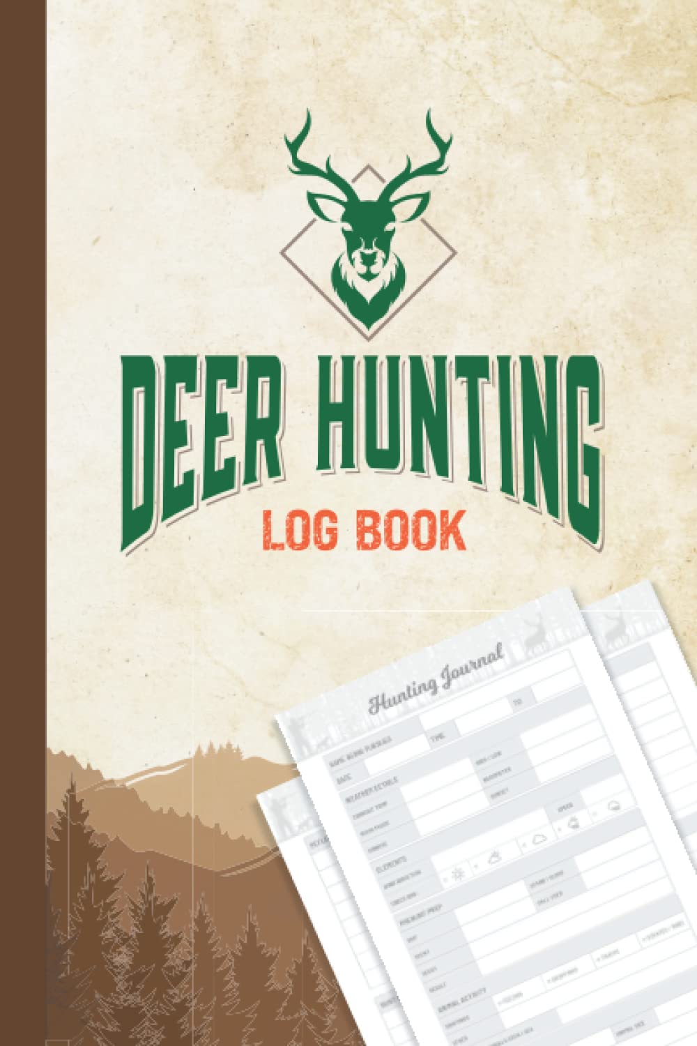 Deer Hunting Log Book Journal: Designed for Hunters (Sized 6" x 9", 152 ...