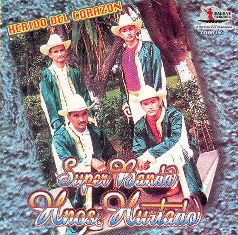 Super Banda Hermanos Hurtado - Hermanos Hurtado (Herido Del Corazon ...