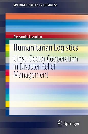 Humanitarian Logistics: Cross-Sector Cooperation in Disaster Relief ...