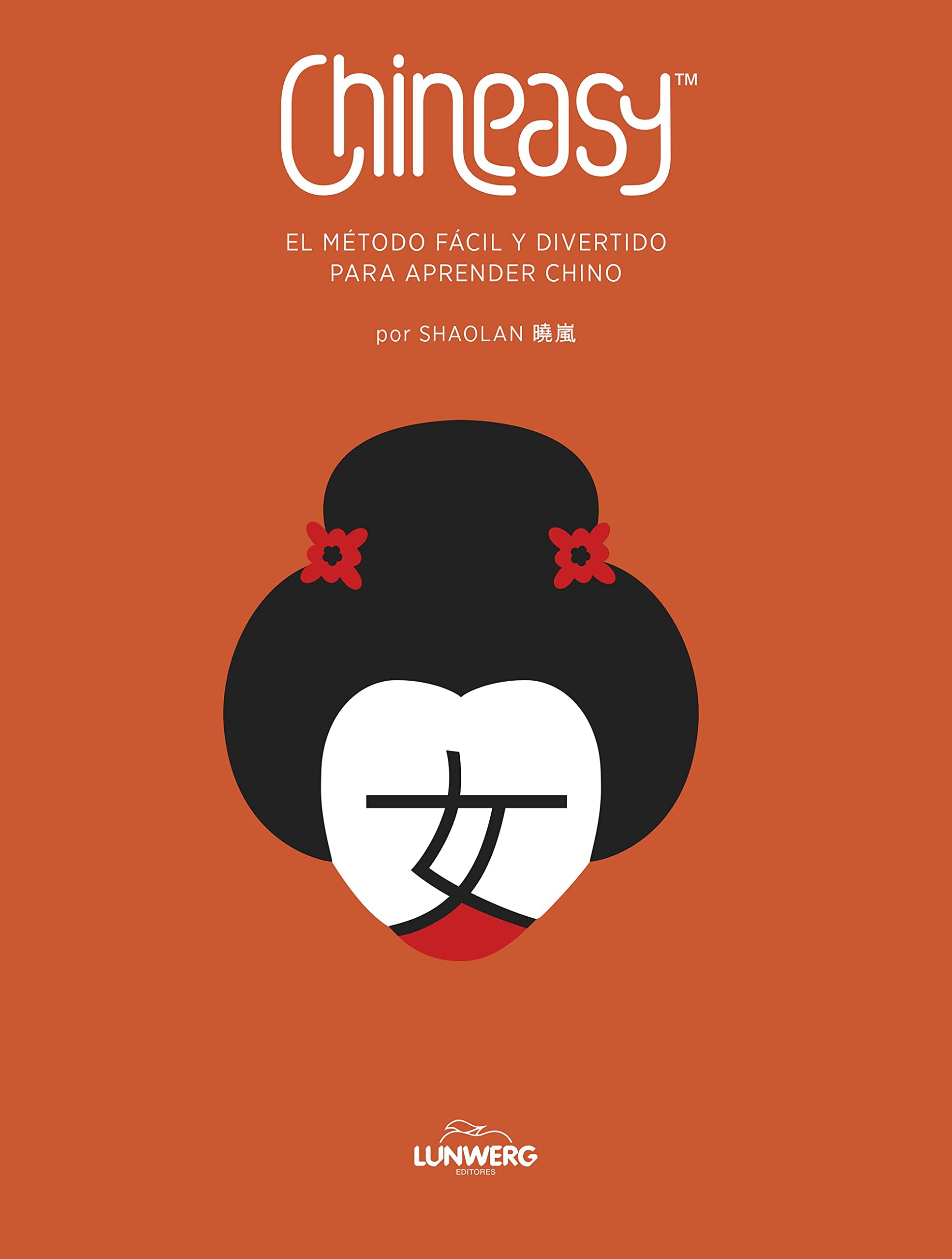 Chineasy. El método fácil y divertido para aprender chino: ShaoLan ...