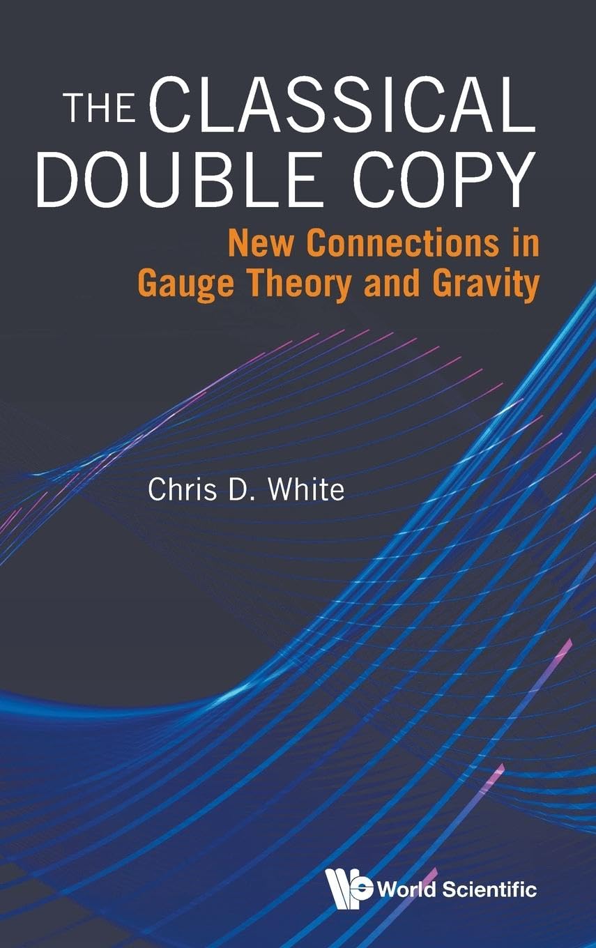 Classical Double Copy, The: New Connections In Gauge Theory And Gravity ...