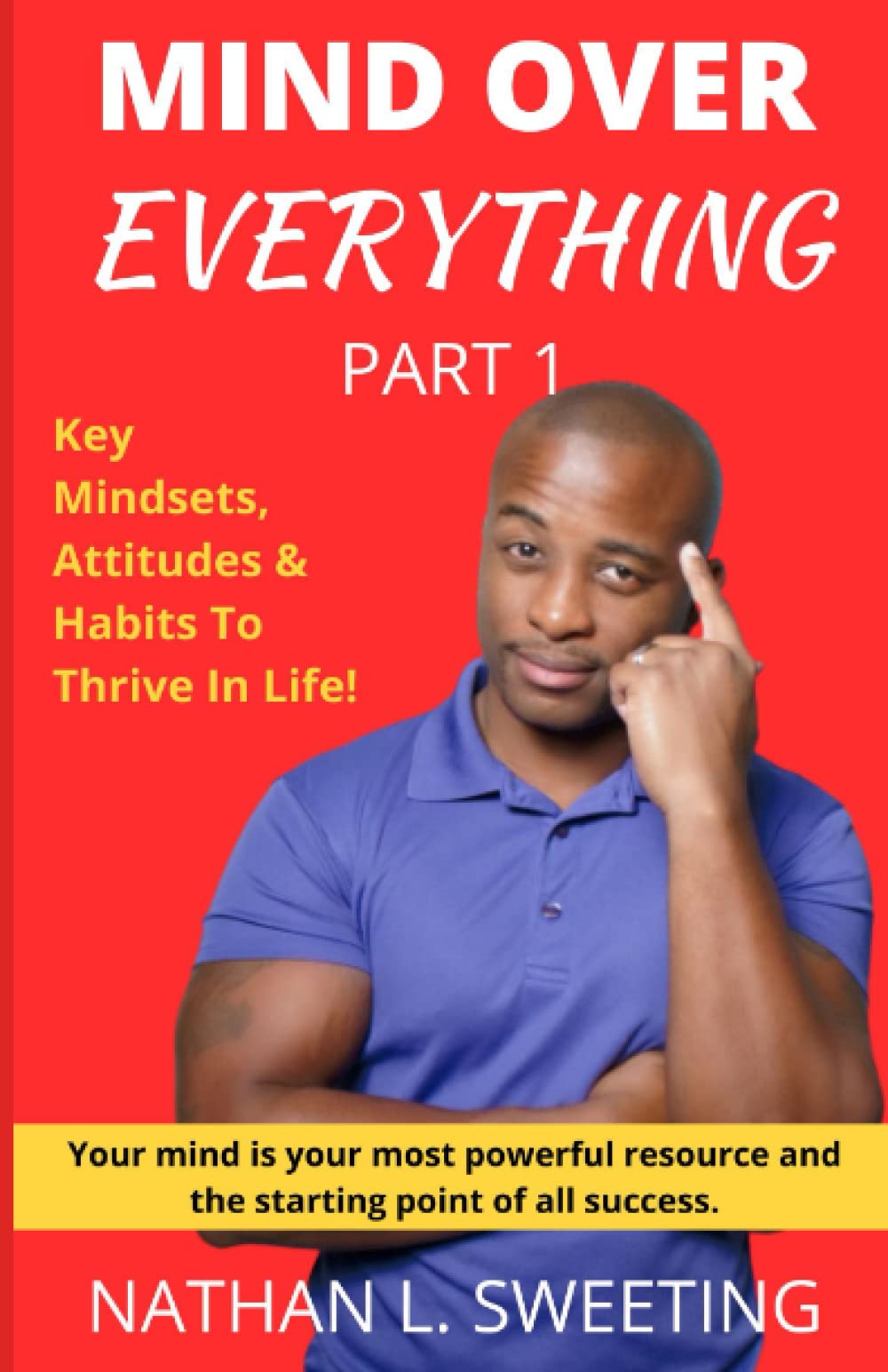 Mind Over Everything: Key Mindsets, Attitudes And Habits To Thrive In ...