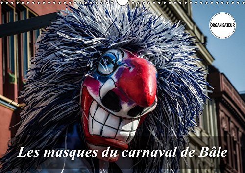 Les masques du carnaval de Bâle (Calendrier mural 2018 DIN A3 ...