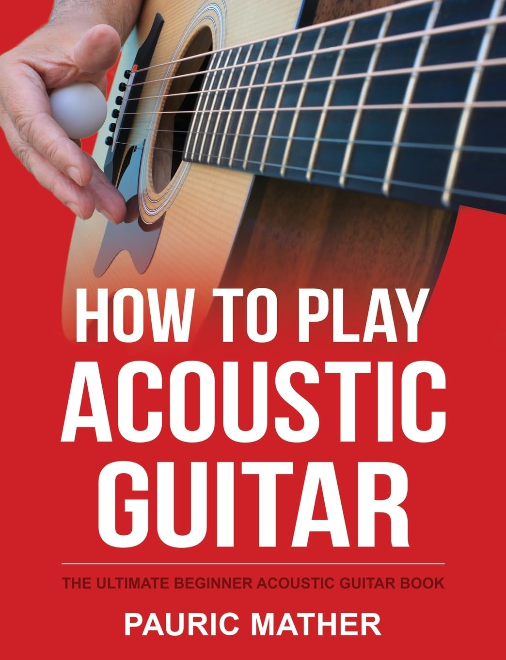 How To Play Acoustic Guitar: The Ultimate Beginner Acoustic Guitar Book ...