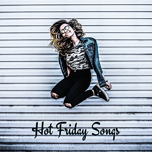 Play Hot Friday Songs – Chill Out Music, Party Hits, Relax After Work ...