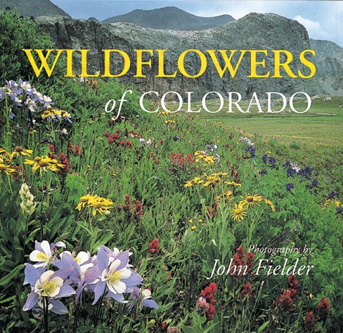 Wildflowers of Colorado: Fielder, John: 9781565790858: Amazon.com: Books
