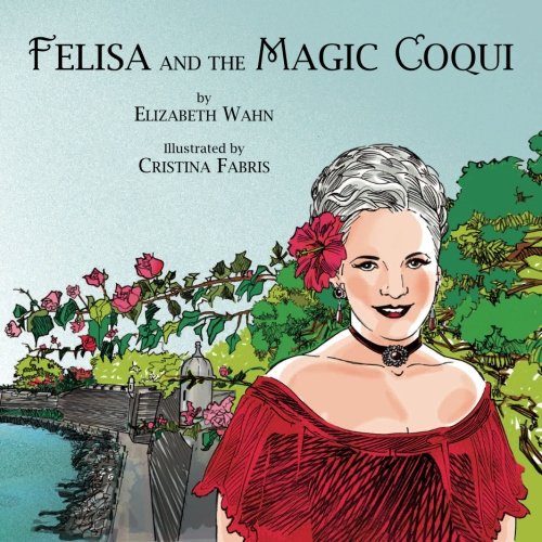 Felisa and The Magic Coquí: Wahn, Elizabeth: 9781499669961: Amazon.com ...