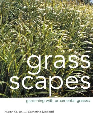 Grass Scapes: Gardening With Ornamental Grasses: Quinn, Martin, Macleod ...