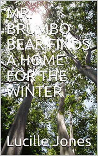 MR. BRUMBO BEAR FINDS A HOME FOR THE WINTER eBook : Jones, Lucille ...