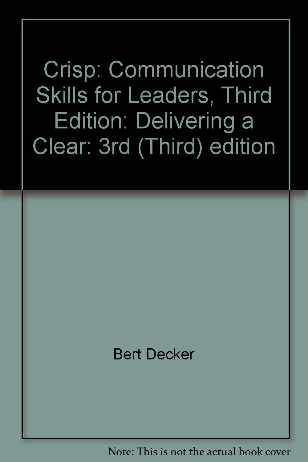 Crisp: Communication Skills for Leaders, Third Edition: Delivering a ...