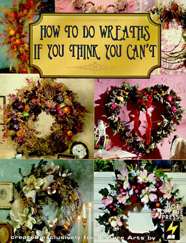 How to Do Wreaths If You Think You Can't: Mary Margaret Hite, Teresa ...