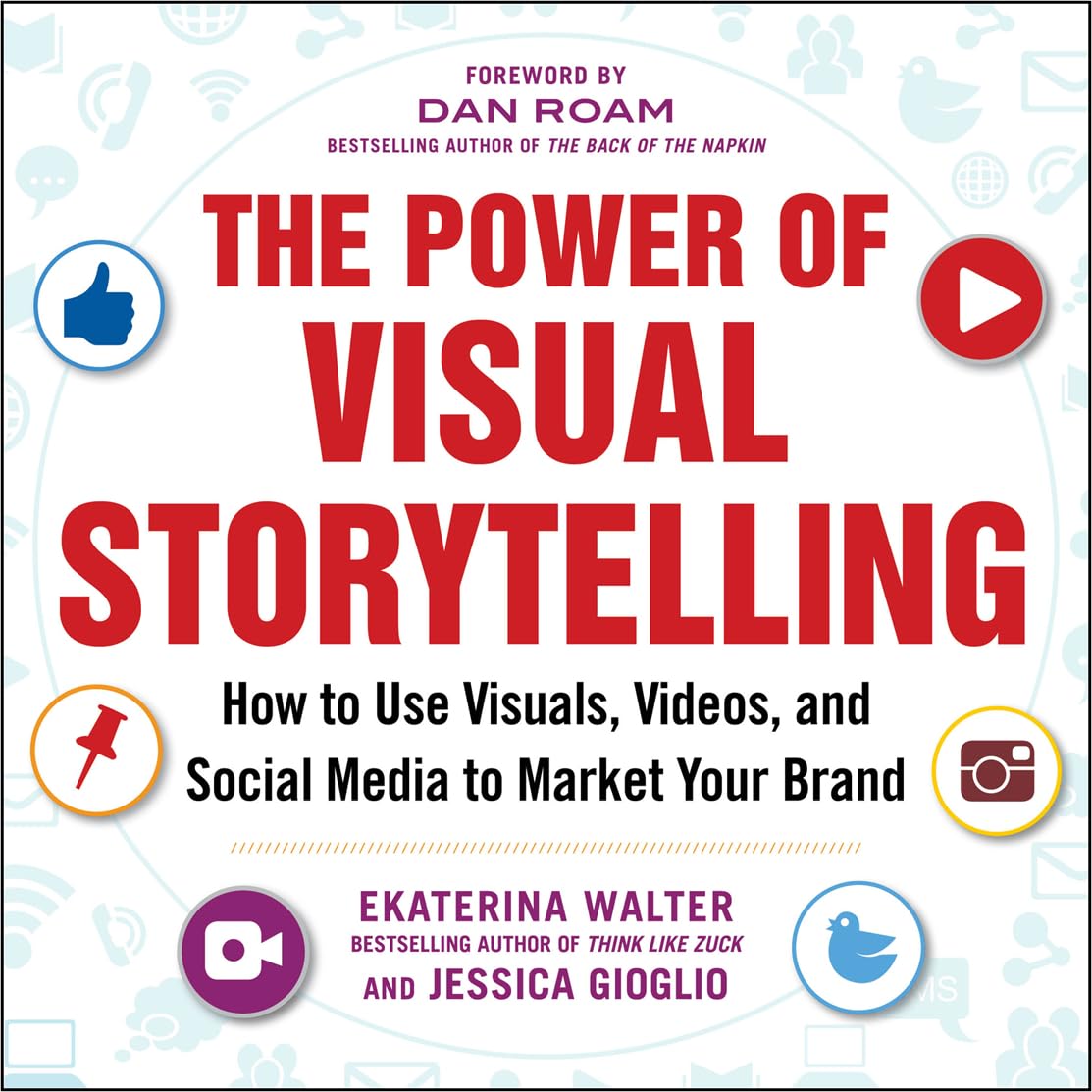 The Power of Visual Storytelling: How to Use Visuals, Videos, and ...