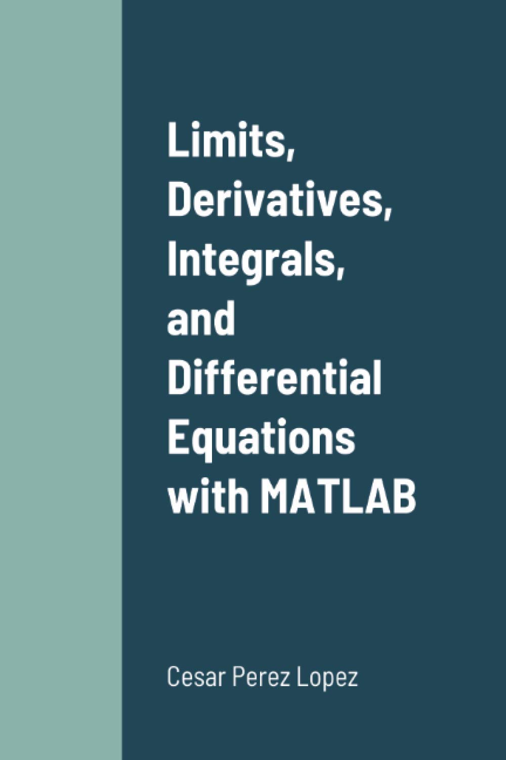 Limits, Derivatives, Integrals, and Differential Equations with MATLAB ...