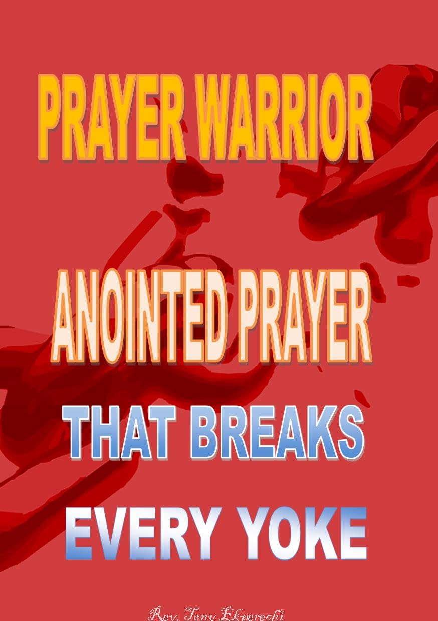 Prayer Warrior: Anointed Prayer That Breaks Every Yoke - Kindle edition ...