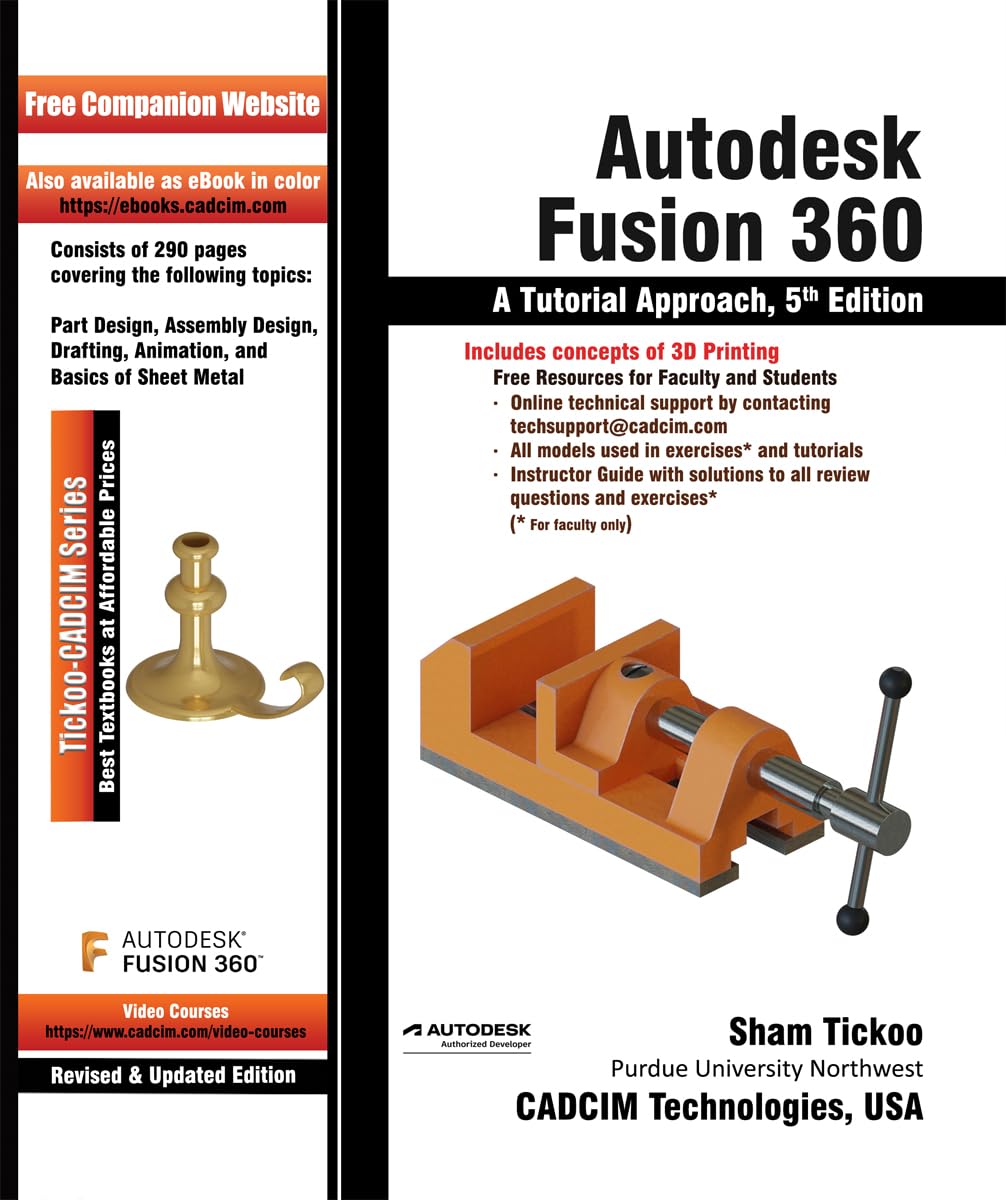 Autodesk Fusion 360: A Tutorial Approach, 5th Edition, Prof. Sham Tickoo Purdue Univ. and CADCIM ...