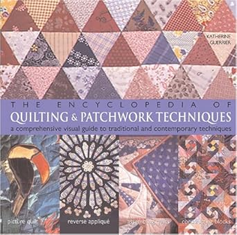 The Encyclopedia of Quilting & Patchwork Techniques: A Comprehensive Visual Guide to Traditional ...