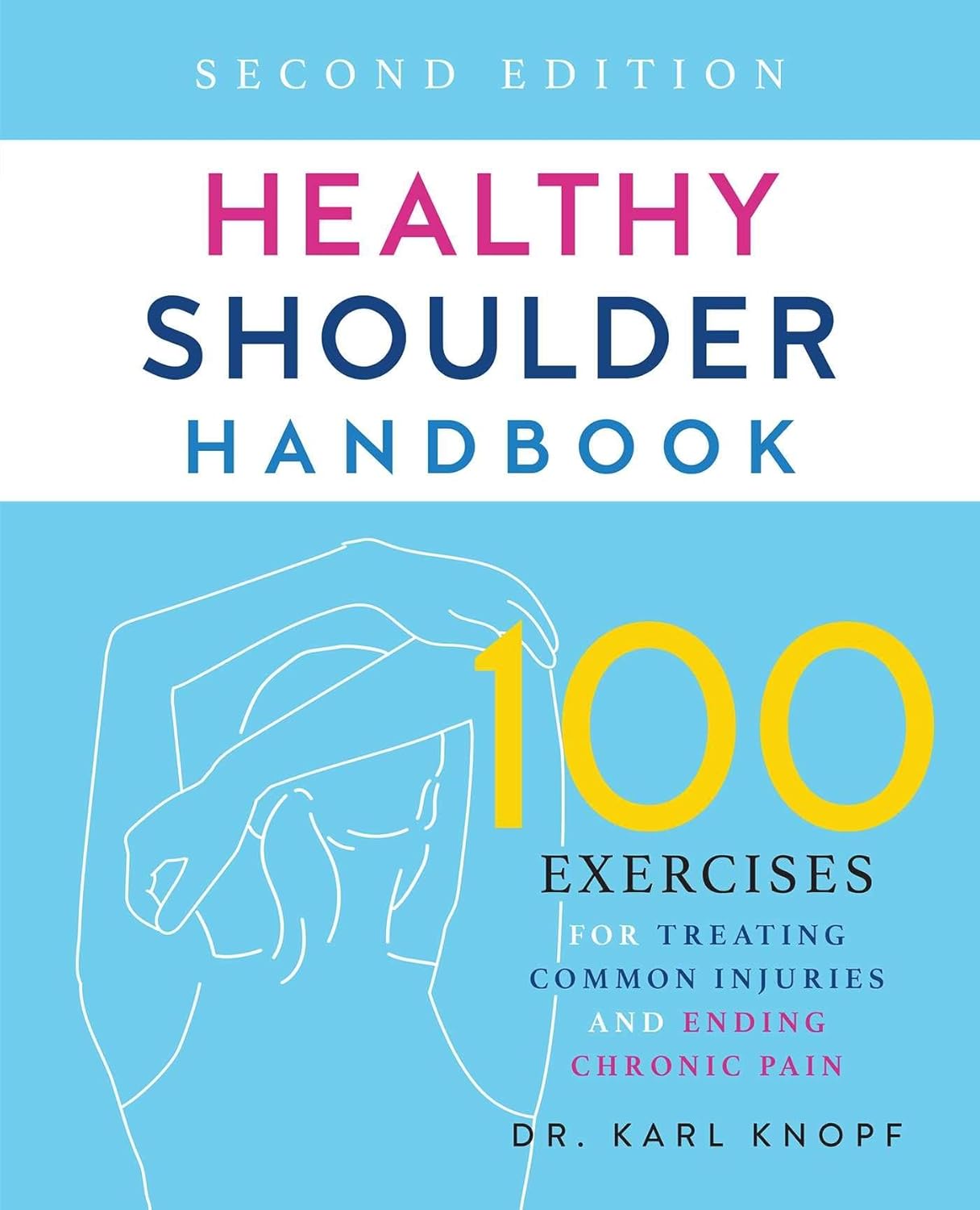 Healthy Shoulder Handbook: Second Edition: 100 Exercises for Treating ...