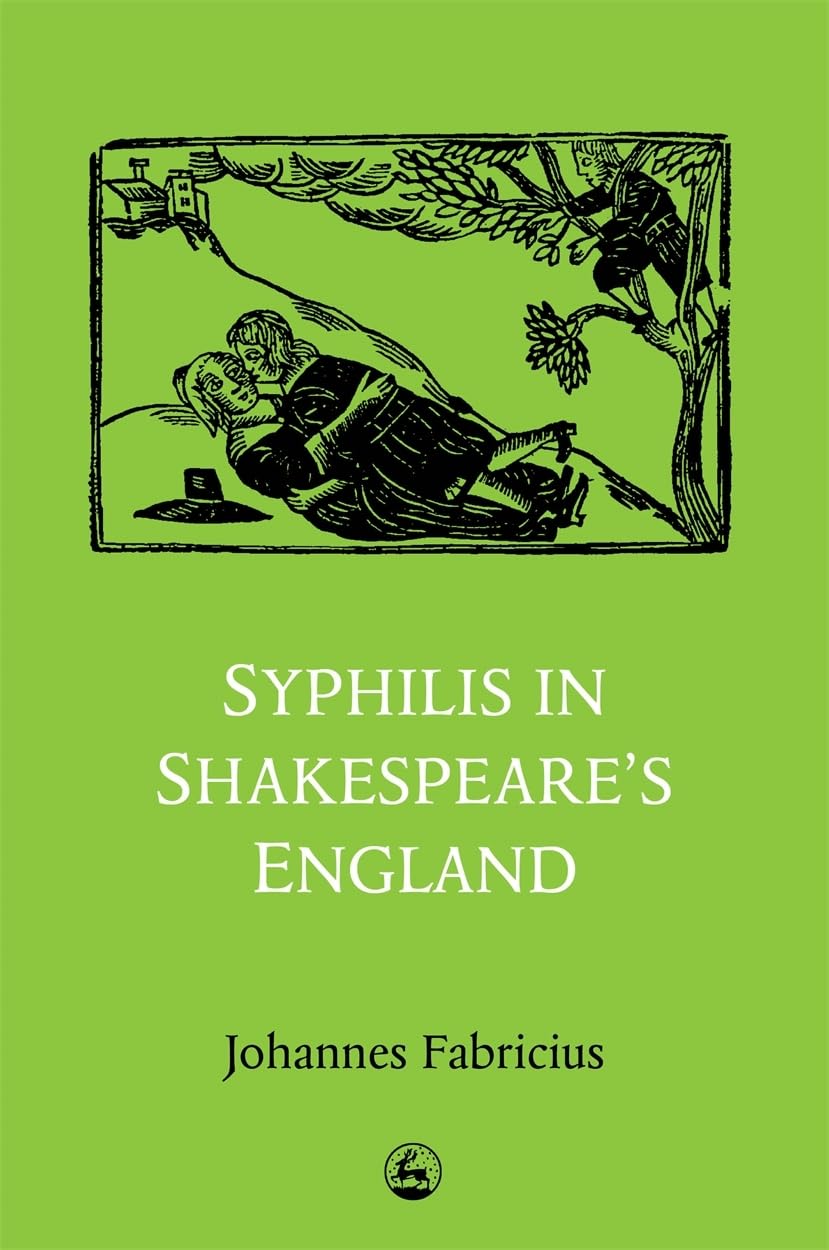 Syphilis in Shakespeare's England: Fabricius, Johannes: 9781853022708 ...