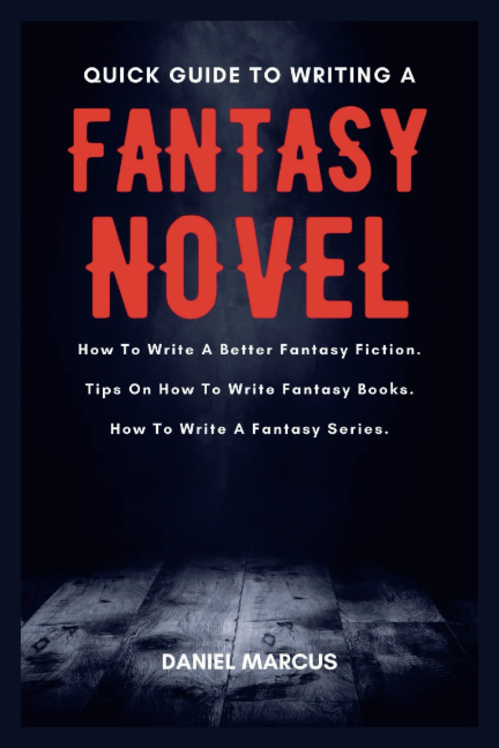 QUICK GUIDE TO WRITING A FANTASY NOVEL: How To Write A Better Fantasy ...