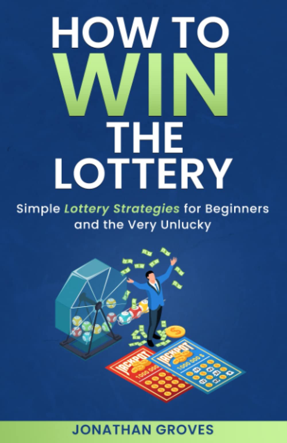 How to Win the Lottery: Simple Lottery Strategies for Beginners and the ...