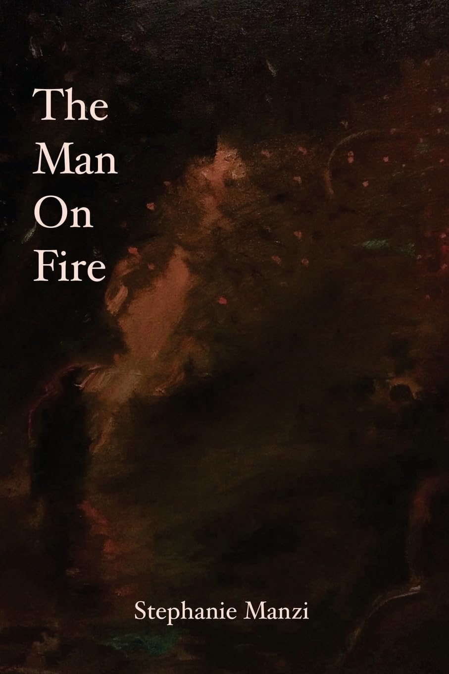 The Man On Fire: Manzi, Stephanie: 9781523377817: Amazon.com: Books