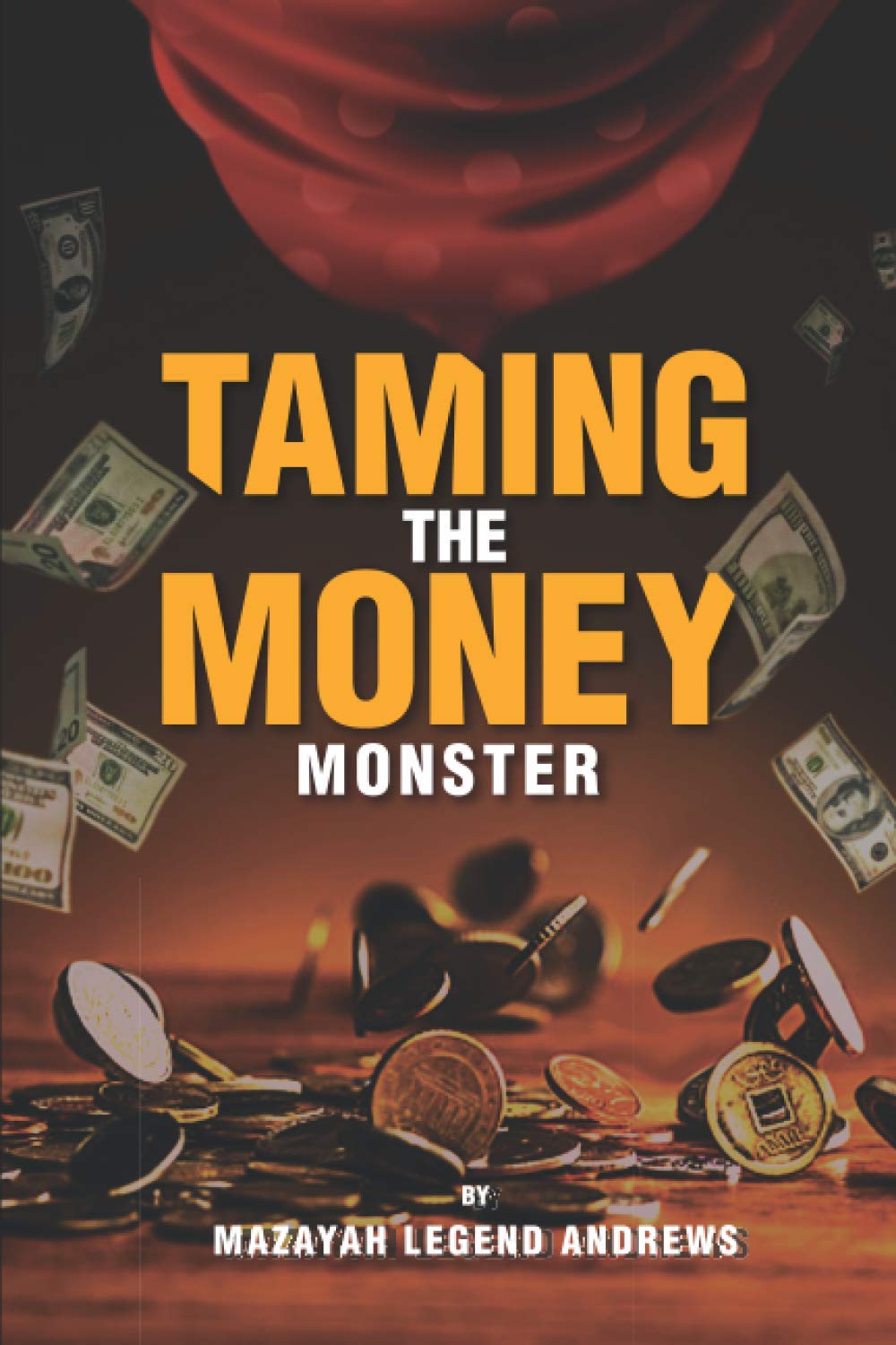 Taming The Money Monster: Legend, Mazayah: 9781736357187: Amazon.com: Books