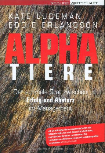 Alpha-Tiere: Der schmale Grat zwischen Erfolg und Absturz im Management ...