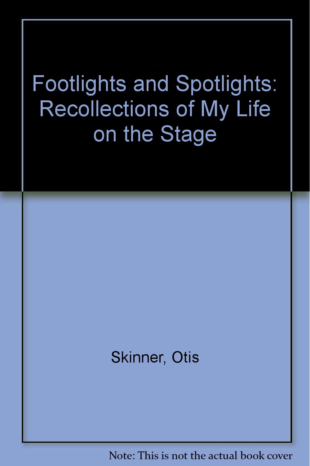 Footlights and Spotlights: Skinner, Otis: 9780837162164: Amazon.com: Books