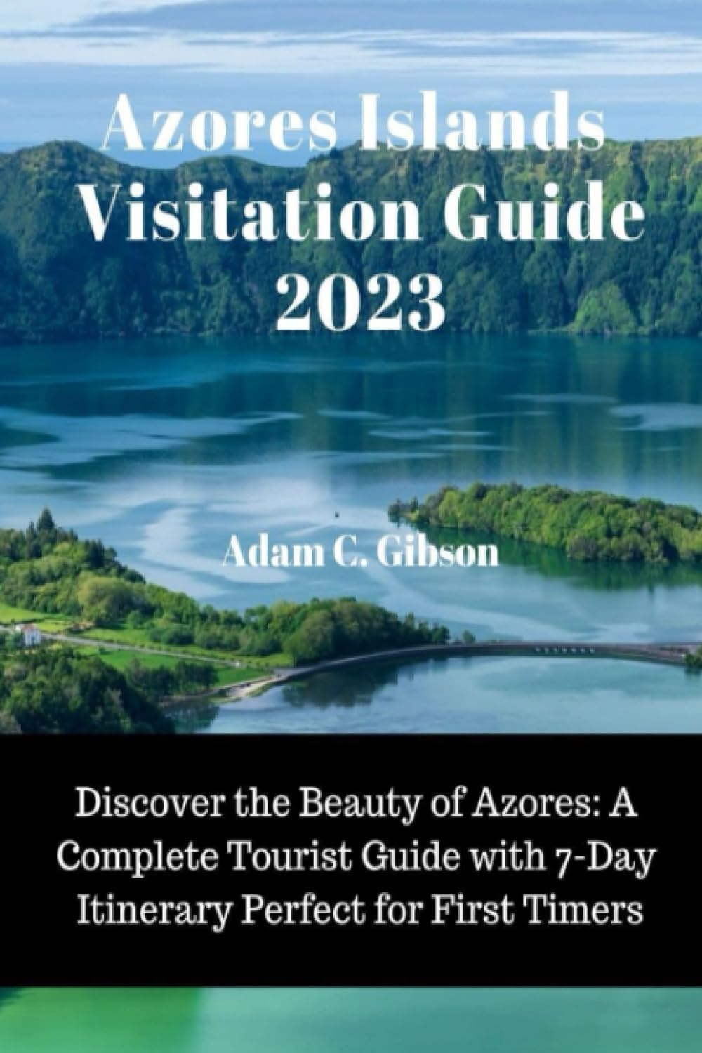 Azores Islands Visitation Guide 2023: Discover the Beauty of Azores: A ...