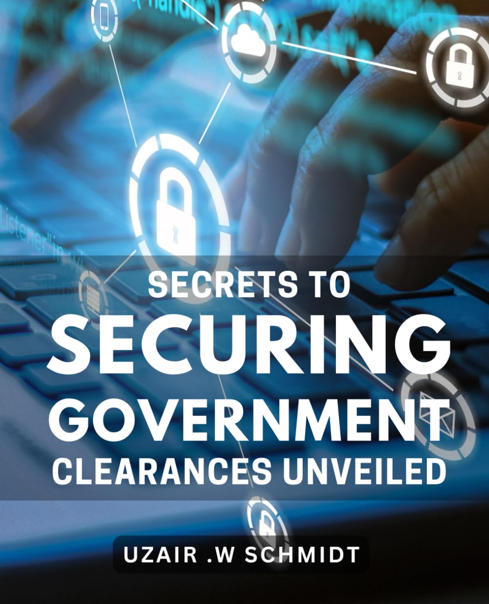 Secrets to Securing Government Clearances - Unveiled: Unlock the ...