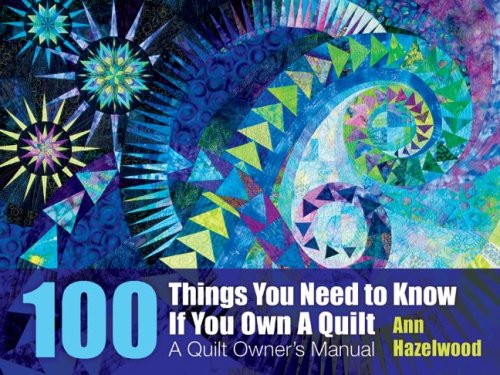 100 Things To Know If You Own A Quilt: A Quilt Owner's Manual ...