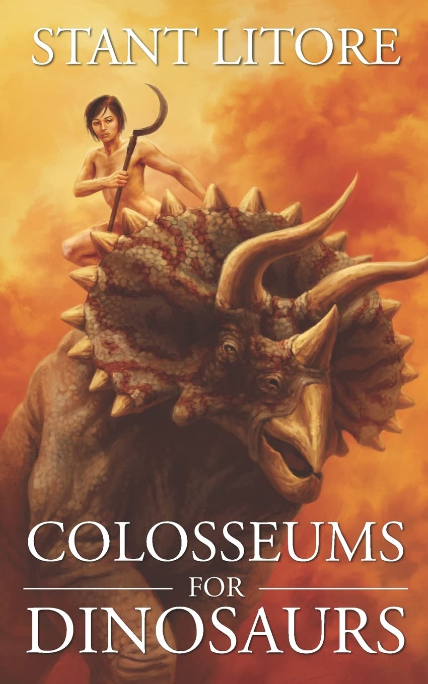 Colosseums for Dinosaurs (Stant Litore Omnibus Editions): Litore, Stant ...