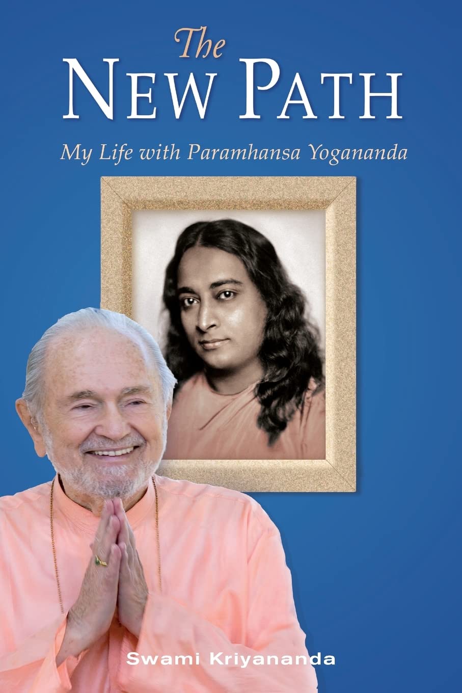 The New Path: My Life with Paramhansa Yogananda: Kyriyananda, Swami ...