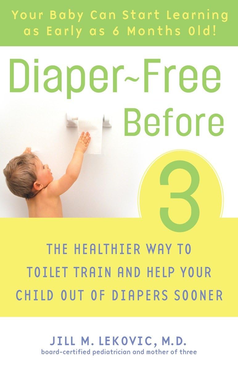 Diaper-Free Before 3: The Healthier Way to Toilet Train and Help Your ...