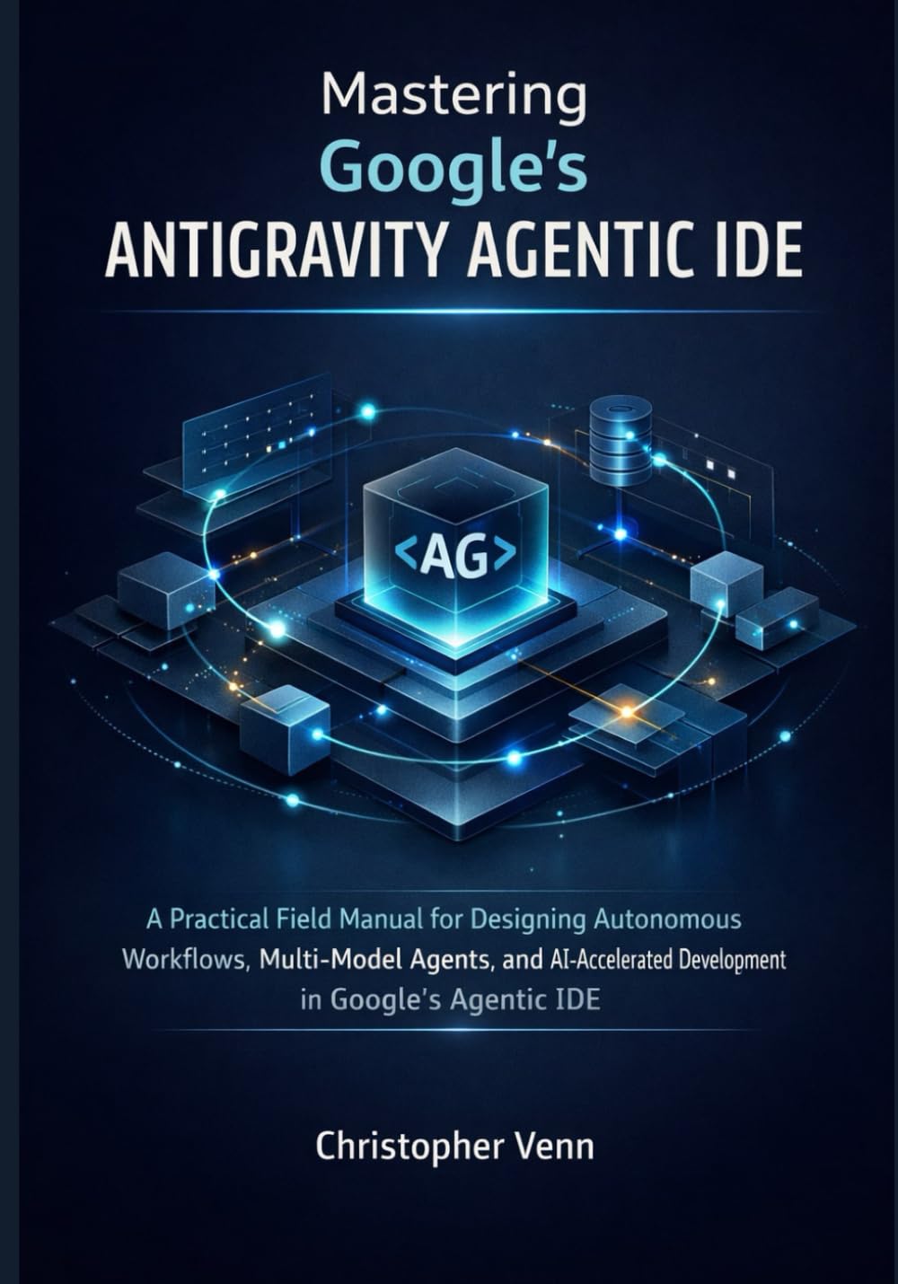 Mastering Google’s Antigravity Agentic IDE: A Practical Field Manual ...