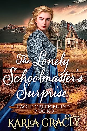 The Lonely Schoolmaster’s Surprise: Inspirational Western Cowboy Romance (Eagle Creek Brides ...