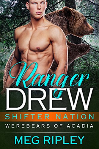 Ranger Drew (Shifter Nation: Werebears Of Acadia) eBook : Ripley, Meg ...