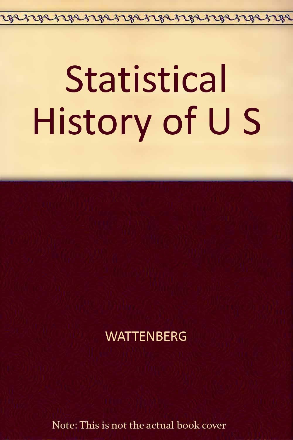 The Statistical History of the United States: From Colonial Times to ...