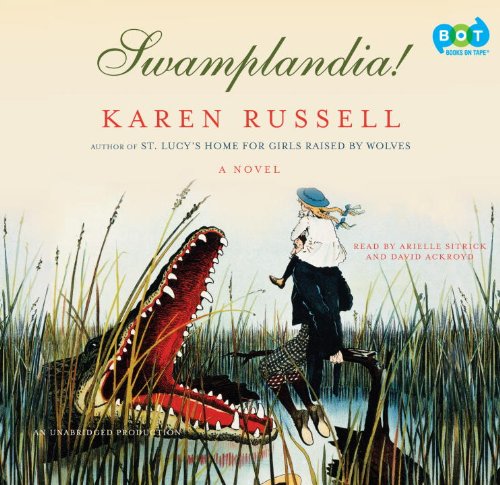 Swamplandia!: Karen Russell (Author), Arielle Sitrick and David Ackroyd ...