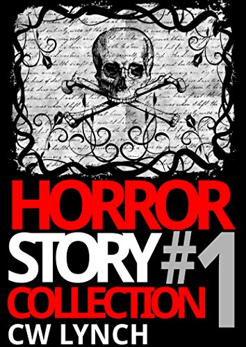 Horror Story Collection #1 eBook : Lynch, CW: Amazon.co.uk: Kindle Store