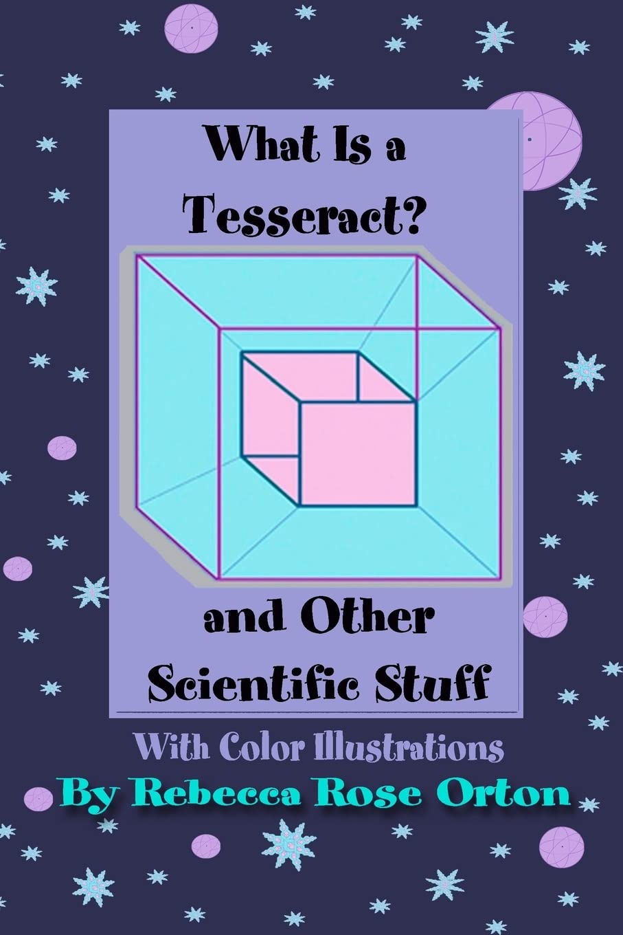 What Is A Tesseract? And Other Scientific Stuff: With Color ...
