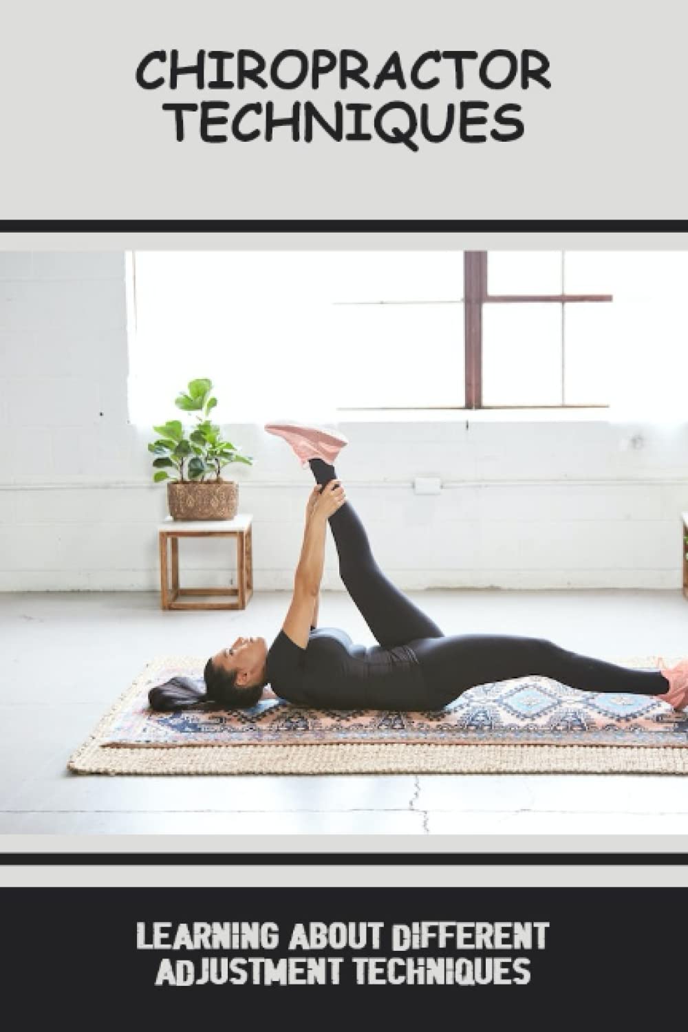 Chiropractor Techniques: Learning About Different Adjustment Techniques: Siefker, Vida ...