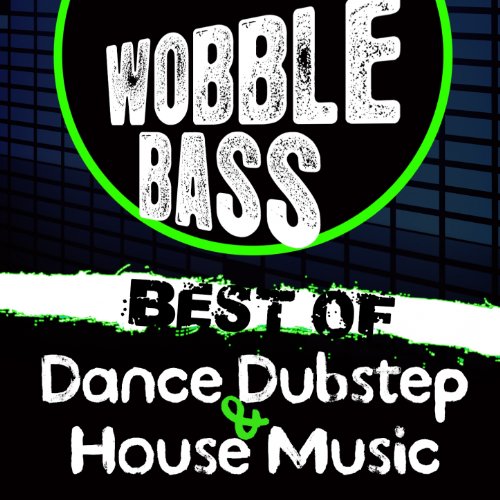 Wobble Bass (Best of Dance Dubstep and House Music) by VARIOUS ARTISTS ...