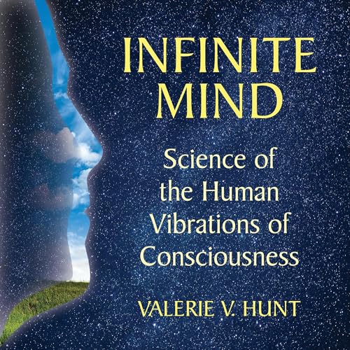Infinite Mind: Science of the Human Vibrations of Consciousness (Audio ...
