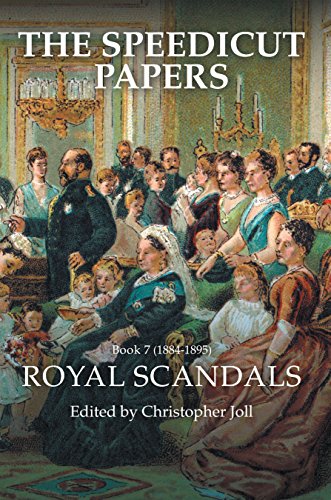 The Speedicut Papers: Book 7 (1884–1895): Royal Scandals (History ...