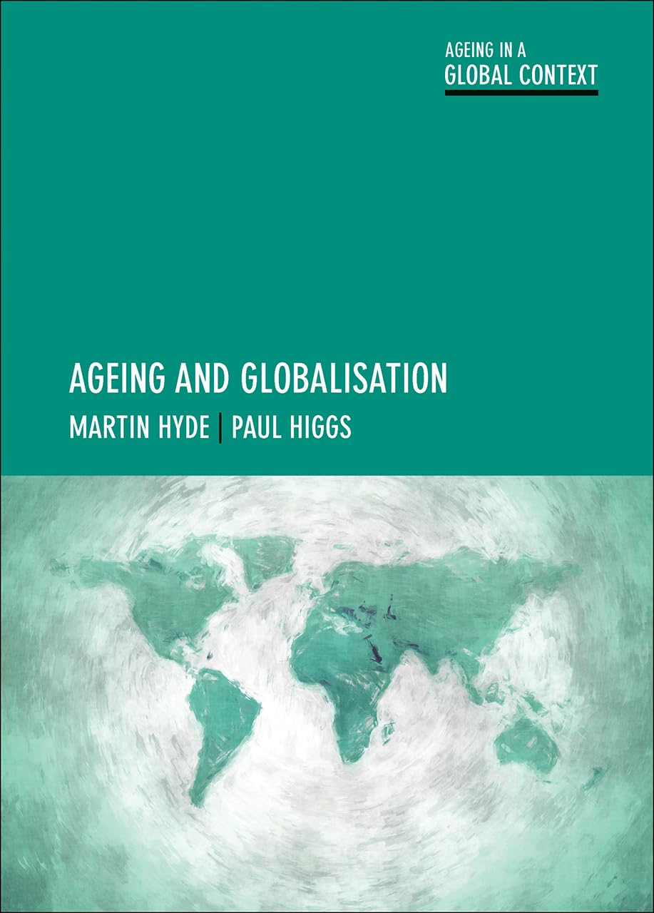 Ageing and Globalisation (Ageing in a Global Context): Hyde, Martin ...